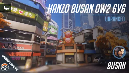 hanzo busan ow2 6v6 | OWReplays — Share Overwatch 2 Replay Codes